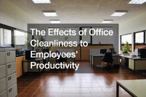 The Effects of Office Cleanliness to Employees Productivity - Burchcom